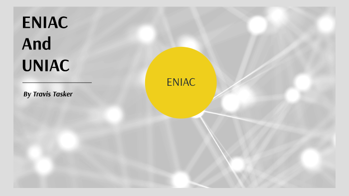 ENIAC and UNIAC by Travis Tasker on Prezi