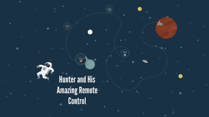 Hunter and His Amazing Remote Control by Valerie Nelson on Prezi
