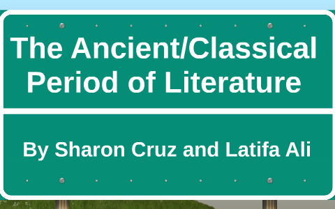 The Ancient/Classical Period of Literature by Latifa Ali on Prezi