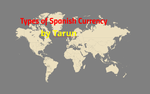 Types of Spanish Currency by Tarun Tech on Prezi