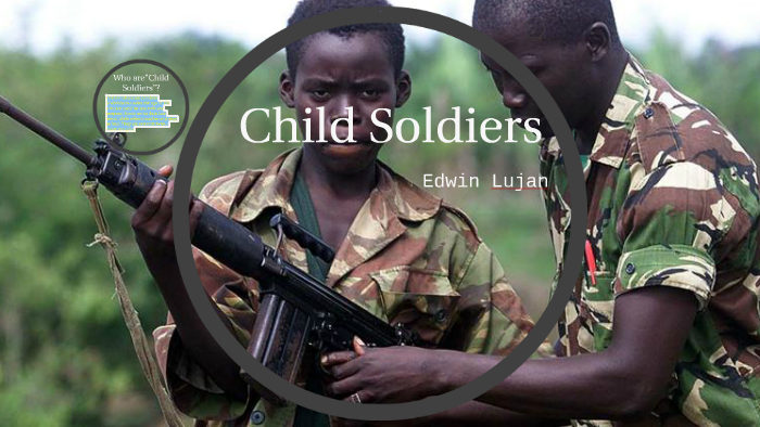 Child Soldiers by Edwin Lujan on Prezi