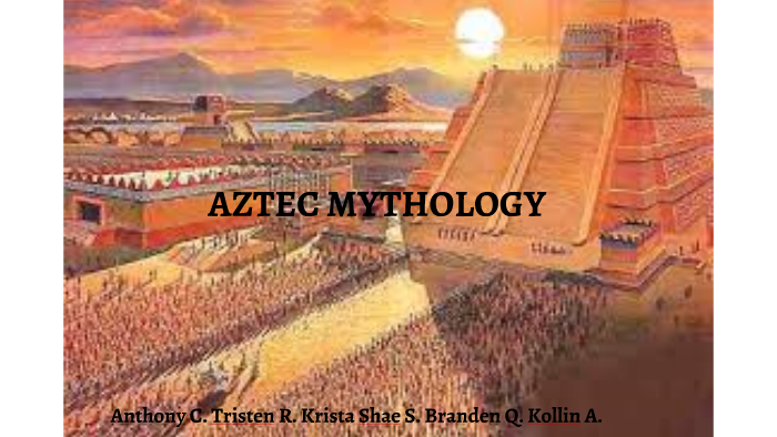 Aztec Mythology by kollin aflleje on Prezi