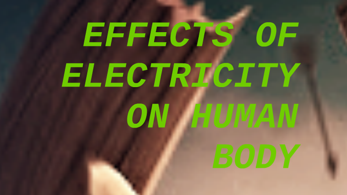 EFFECTS OF ELECTRICITY ON HUMAN BODY by mvee de jesus on Prezi