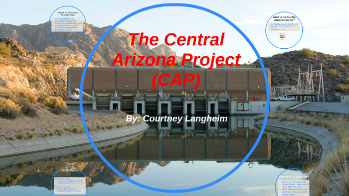 The Central Arizona Project (CAP) by Courtney Langheim on Prezi