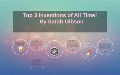 Top 3 inventions of All Time by Sarah Gisbon