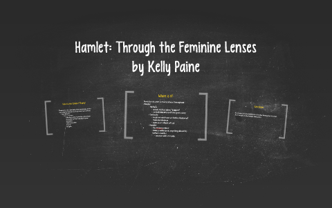 Hamlet: Through the Feminine Lenses by Kelly Paine on Prezi