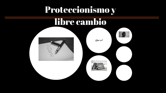 Proteccionismo y libre cambio by erick martinez on Prezi