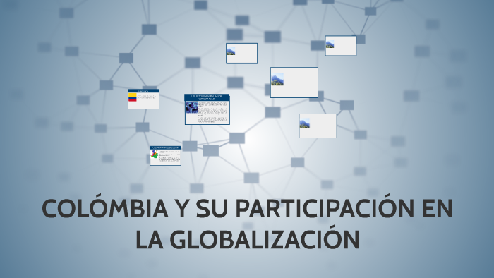 COLOMBIA Y SU PARTICIPACION EN LA GLOBALIZACION by dayanna vargas on Prezi