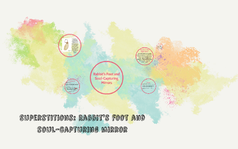 Superstitions: Rabbit's foot and soul-capturing mirror by Alyssa ...