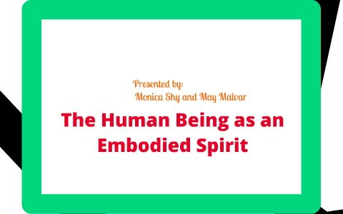 Human Being as an Embodied Spirit by Nica Shy on Prezi