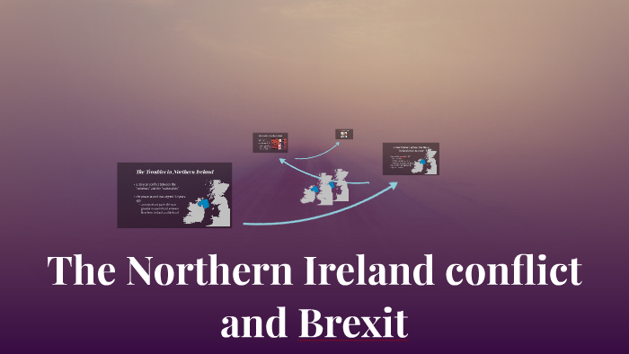 The Northern Ireland conflict and Brexit by Anna Mustakallio on Prezi
