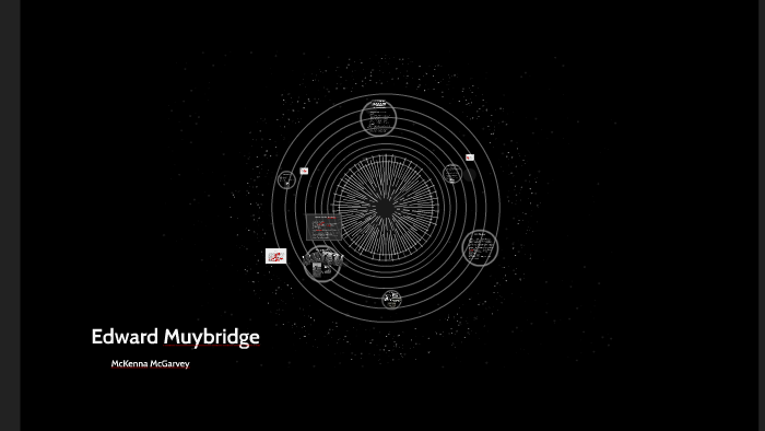 Edward Muybridge by McKenna McGarvey on Prezi