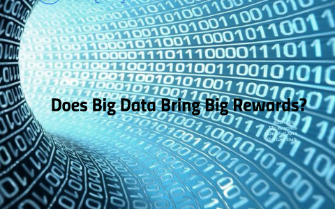 Does Big Data Bring Big Rewards? by Katrina Diaz on Prezi