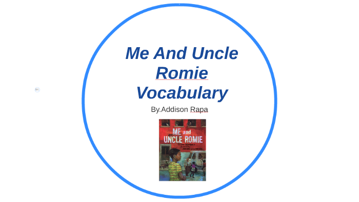 Me And Uncle Romie Vocabulary by Addison Rapa on Prezi