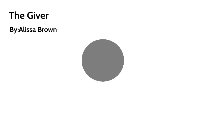 Alissa Brown- The Giver by ALISSA BROWN on Prezi