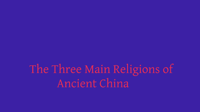 The three main religions of Ancient China by meisum naveed on Prezi