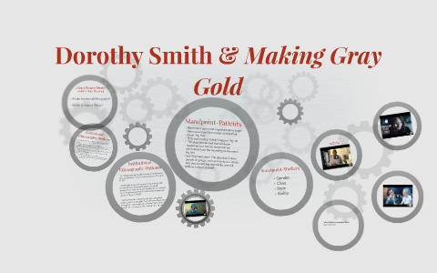 Dorothy Smith & Making Gray Gold by Bridget Sovocool on Prezi