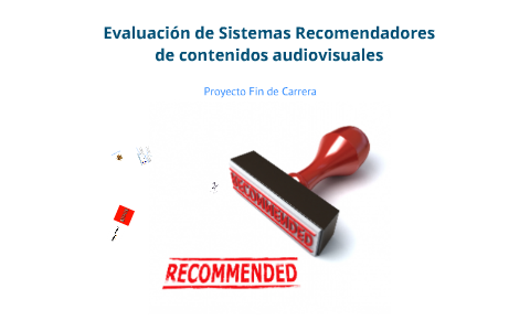 Evaluación de sistemas recomendadores by Marcos Juayek on Prezi