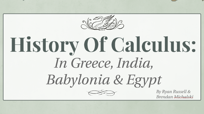 History of Calculus in Greece, India, and Egypt by Bren Michalski on Prezi