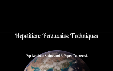Repetition: Persuasive techniques by Ryan Townsend
