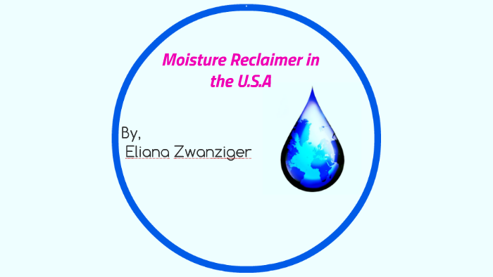 Moisture Reclaimers by Eliana Zwanziger on Prezi