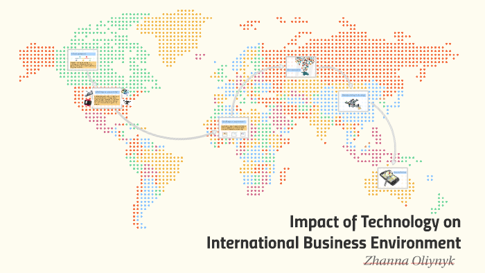 Impact of Technology on International Business Environment by Zhanna ...