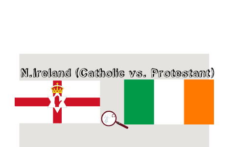 N. Ireland (Catholics vs. Protestants by MaeStefanie Finley on Prezi
