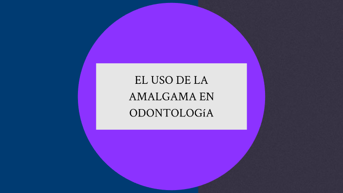 USO DE LA AMALGAMA EN ODONTOLOGIA by DALIA CALDERÓN MORENO on Prezi