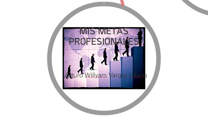 MIS METAS PROFECIONALES by Arturo Vargas Hilario on Prezi