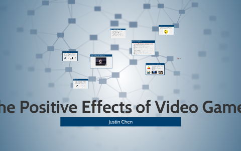 The Positive Effects of Video Games by Justin Chen on Prezi