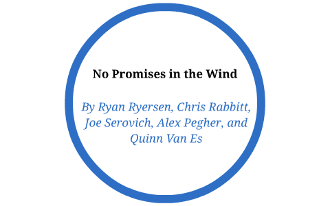 No Promises in the Wind by Quinlan Van Es on Prezi