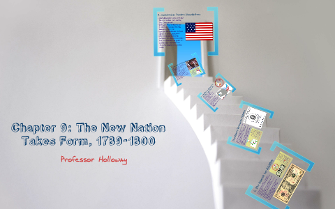 Chapter 9: The New Nation Takes Form, 1789-1800 by Jason Holloway on Prezi