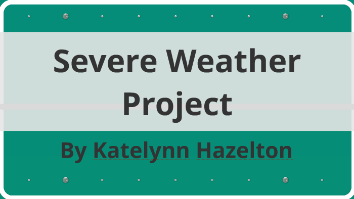 Severe Weather Project by Katelynn Tomlinson on Prezi
