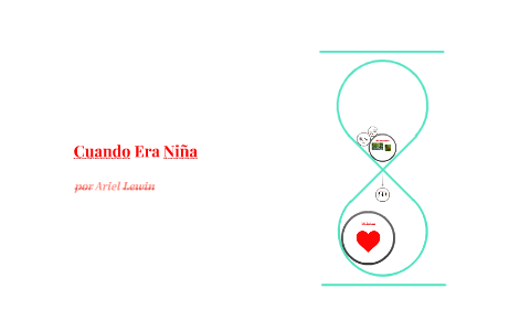 Cuando Era Niña by Ariel Lewin on Prezi