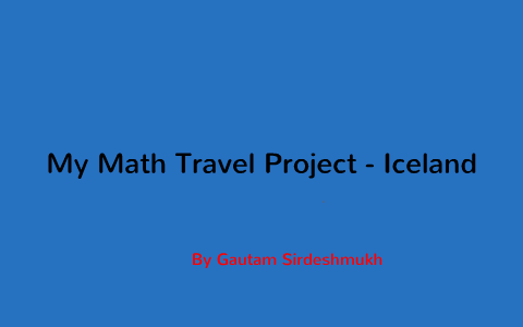 Math Travel Project by Gautam Sirdeshmukh on Prezi