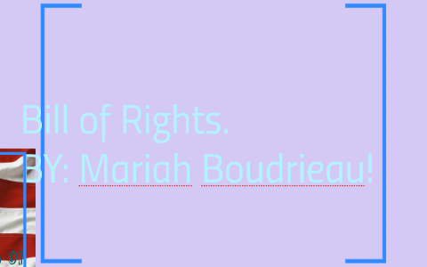 Bill of rights. by Mariah Boudrieau on Prezi