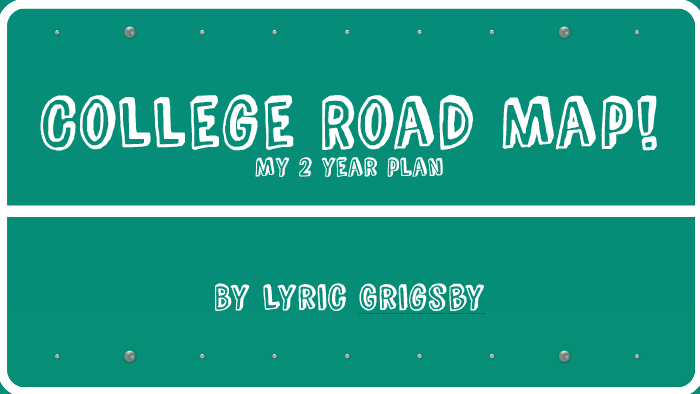 College Road Map! by lyric grigsby on Prezi