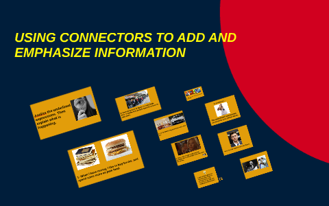 USING CONNECTORS TO ADD AND EMPHASIZE INFORMATION (A03) by Gregory Alva ...