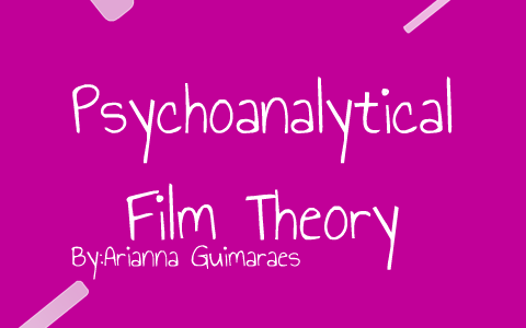 Psychoanalytical Film Theory by Ari Guimaraes on Prezi