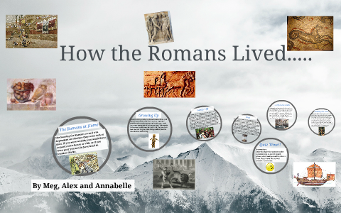 How the Romans Lived..... by Annabelle Spencer on Prezi