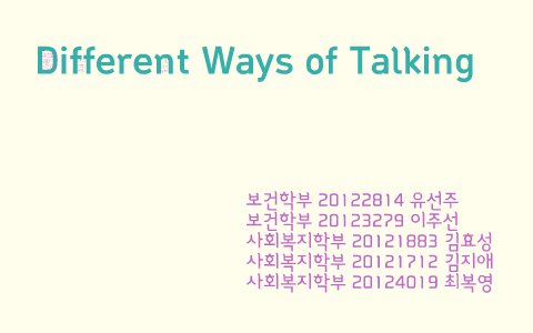 Different Ways of Talking by 복영 최 on Prezi