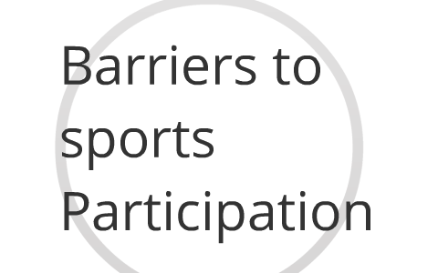 Barriers to Sports Participation by john gary frazer on Prezi