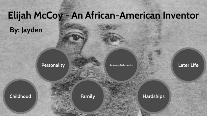 Elijah McCoy - An African-American Inventor by Jayden Xu on Prezi