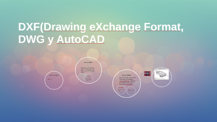 DXF(Drawing eXchange Format, DWG y AutoCAD by tatiana castro on Prezi