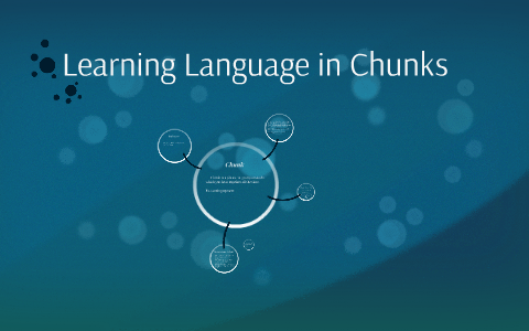 Learning Language in Chunks by Krystal Wang on Prezi