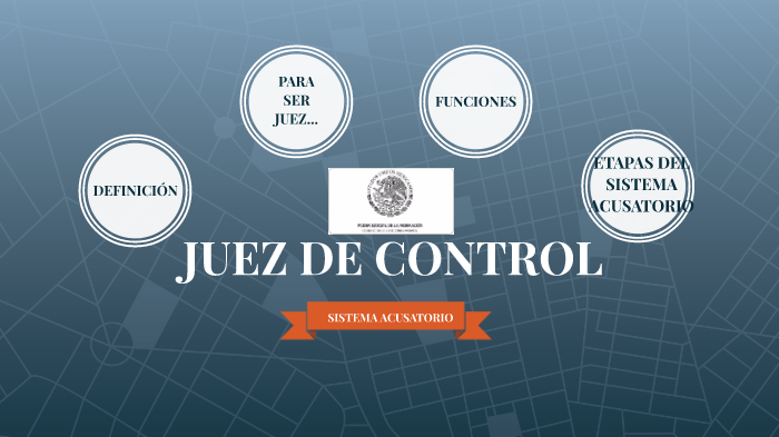 JUEZ DE CONTROL by Carmen Lopez on Prezi