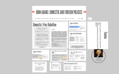 JOHN ADAMS: DOMESTIC AND FOREIGN POLICIES by Carolyn Scheuler on Prezi