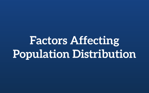 Factors Affecting Population Distribution By Isabelle F On Prezi