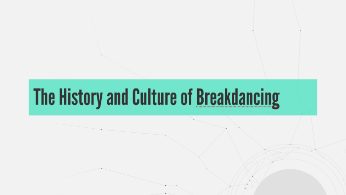 The History and Culture of Breakdancing by Joseph Song on Prezi