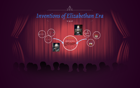 Inventions of Elizabethan Era by xavier mecca on Prezi